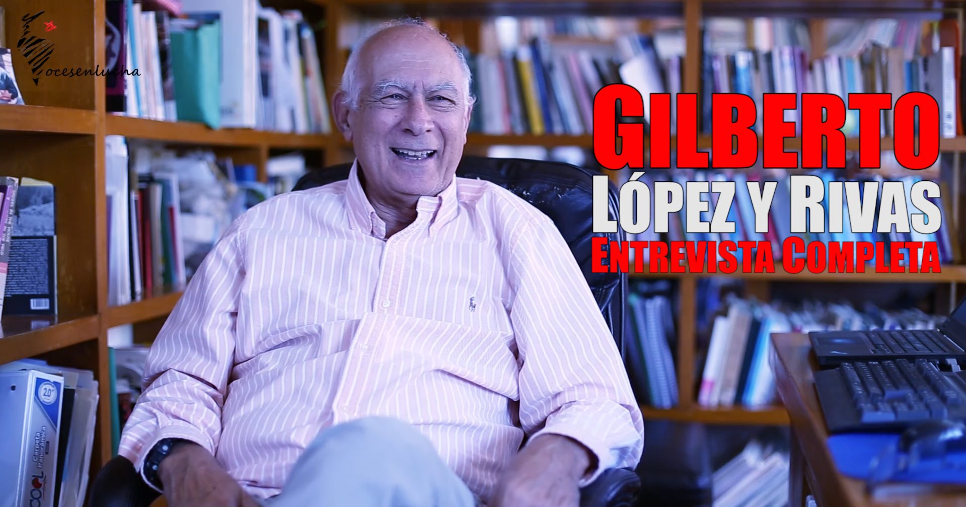 Gilberto López y Rivas. Entrevista completa - Vocesenlucha