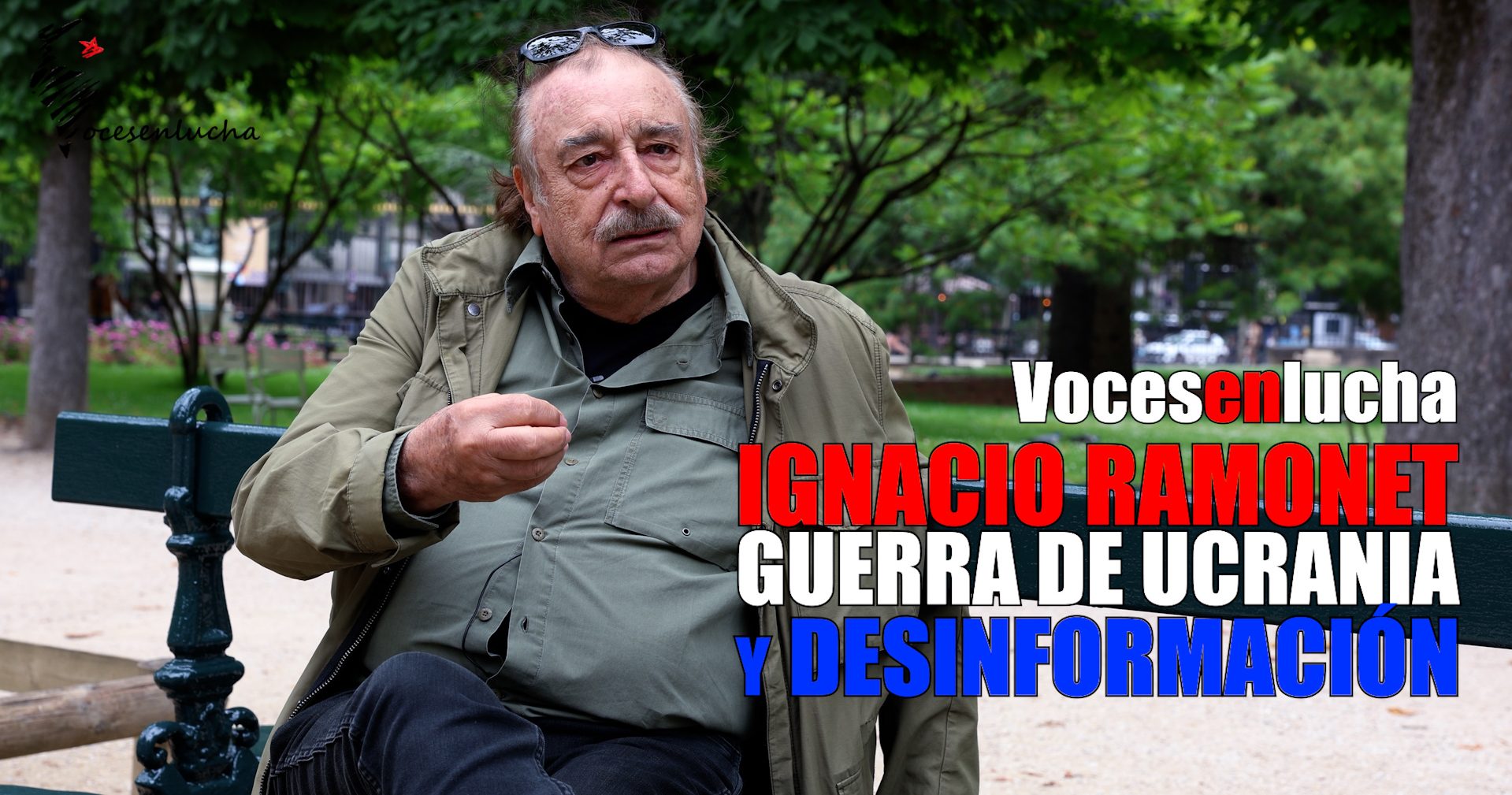 Ignacio Ramonet | Guerra de Ucrania y desinformación - Vocesenlucha